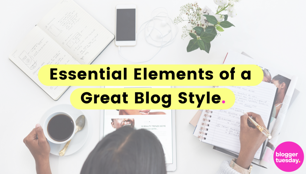Essential Elements of a Great Blog Style - Blogger Tuesday