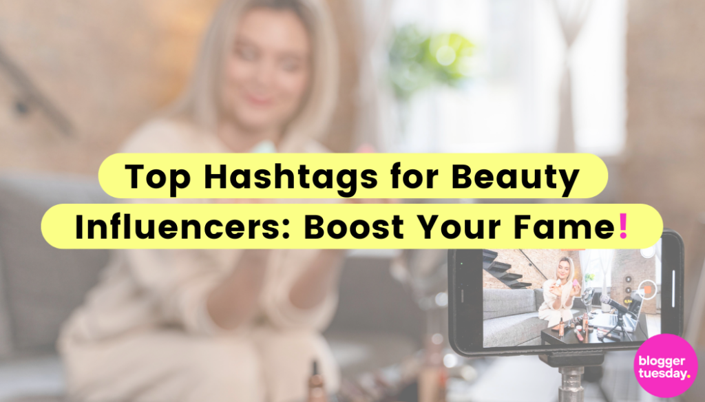 Top Hashtags for Beauty Influencers: Boost Your Fame! - Blogger Tuesday