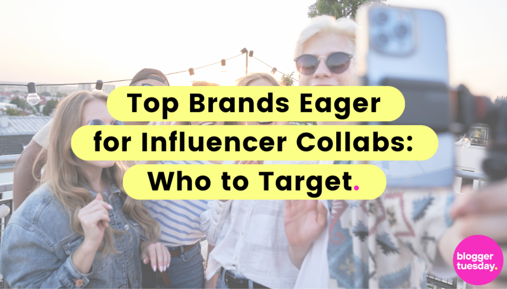 Top Brands Eager for Influencer Collabs: Who to Target! - Blogger Tuesday