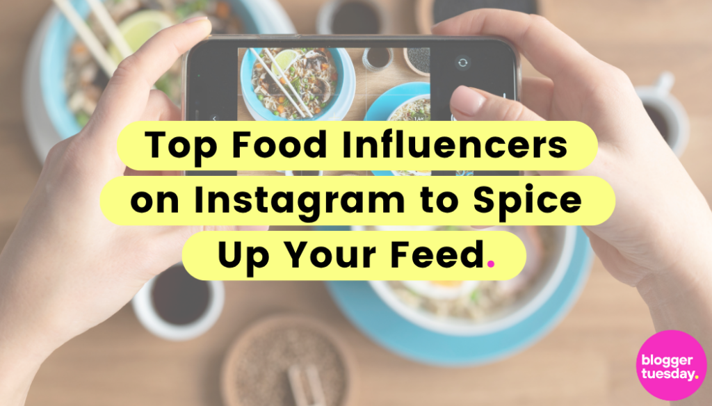 Top Food Influencers on Instagram to Spice Up Your Feed! - Blogger Tuesday