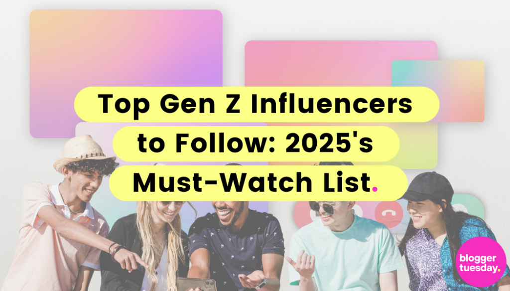 Top Gen Z Influencers to Follow: 2025’s Must-Watch List! - Blogger Tuesday
